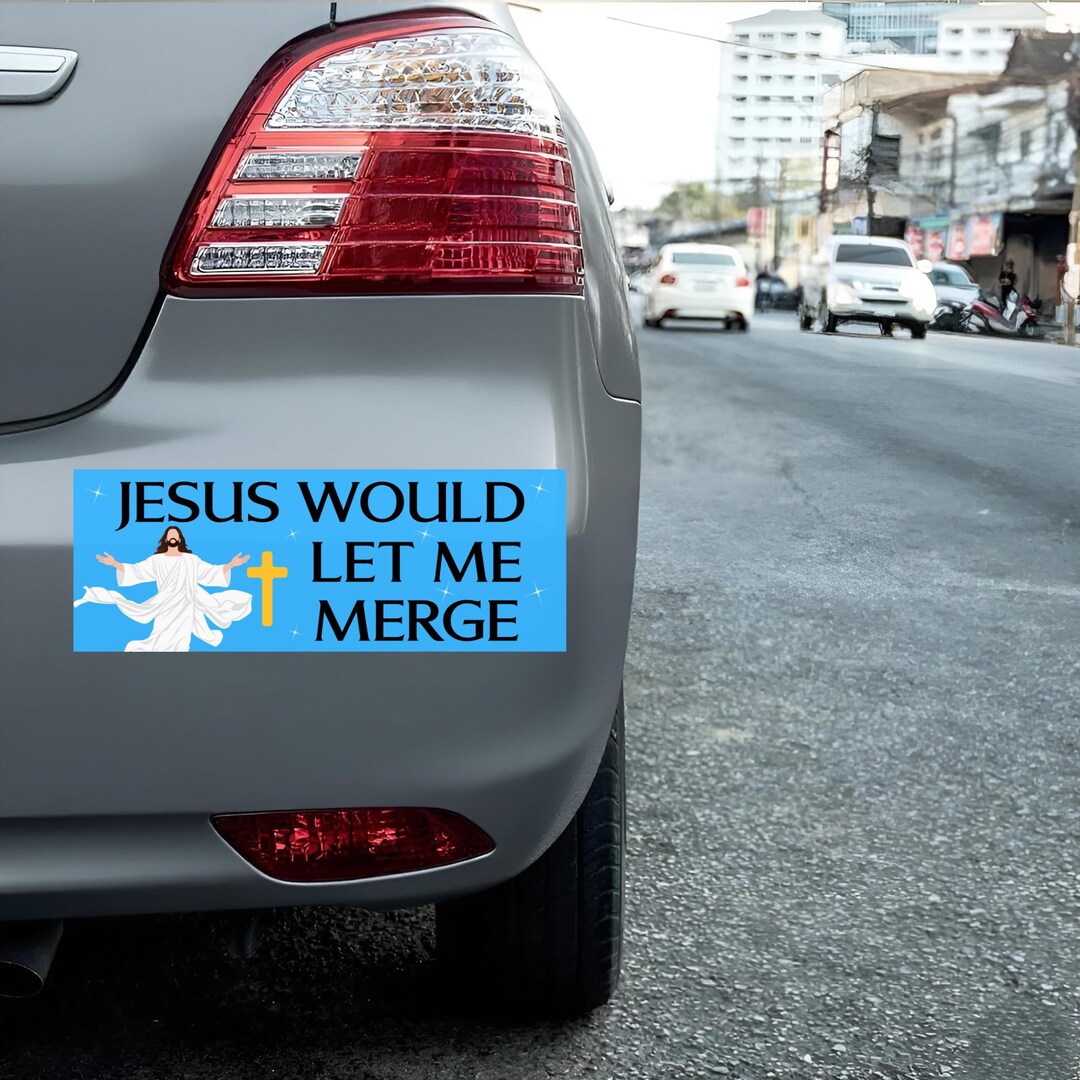 Funny Christian Bumper Sticker: Jesus Would Let Me Merge - Religious ...