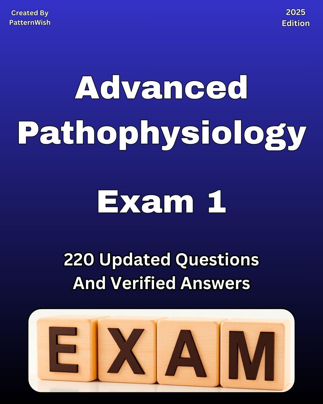 Advanced Pathophysiology Exam 1 Study Guide | 220 Questions & Answers ...