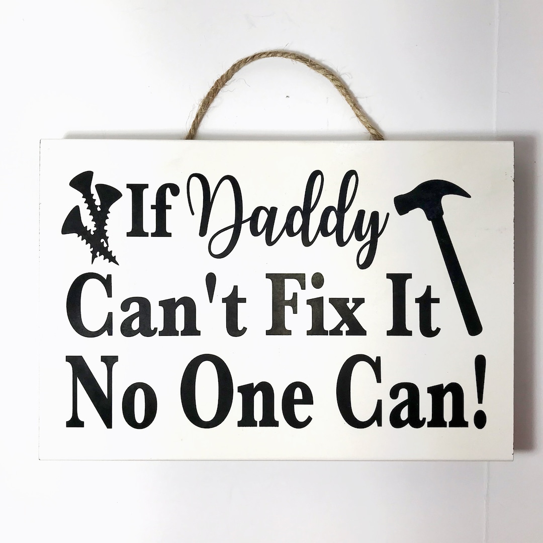 Funny Father's Sign: If Daddy Can't Fix It No One Can - Etsy
