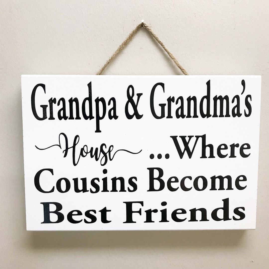 Cousins Sign Grandpa Grandma's House Where COUSINS Become Best Friends ...