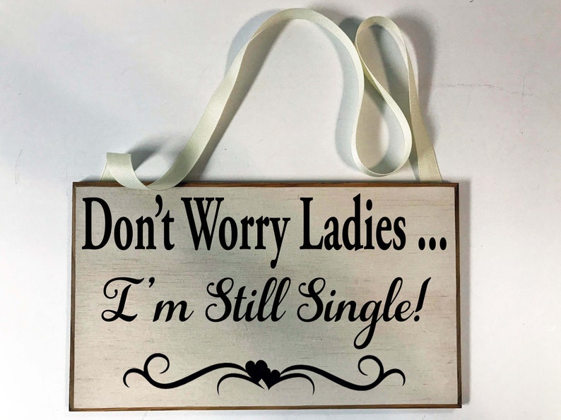 Don't Worry Ladies I'm Still Single Sign Wedding Decor | Etsy