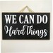 We Can Do Hard Things Sign Wood Inspirational Quote Office | Etsy