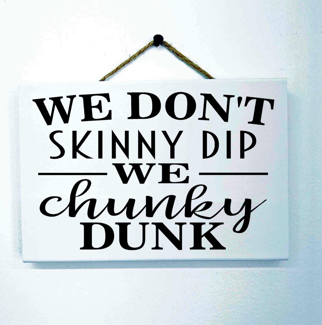 We Don't Skinny Dip We Chunky Dunk Sign Pool Spa Decor Funny Quote - Etsy