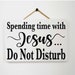 Spending Time With Jesus Sign Do Not Disturb - Etsy