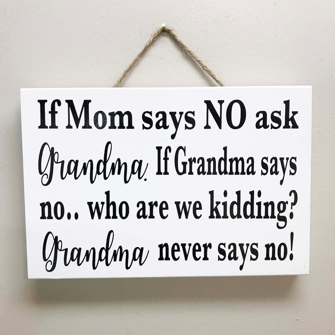 Funny Grandma Sign: If Mom Says No, Ask Grandma - Etsy