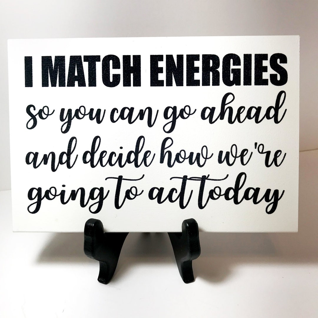 I Match Energies so You Decide How We Act Today Sign Wood Office Decor ...