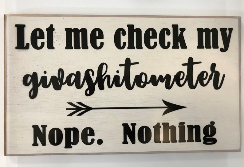 Let Me Check My Givashitometer Nope Nothing Sign Wood Funny | Etsy