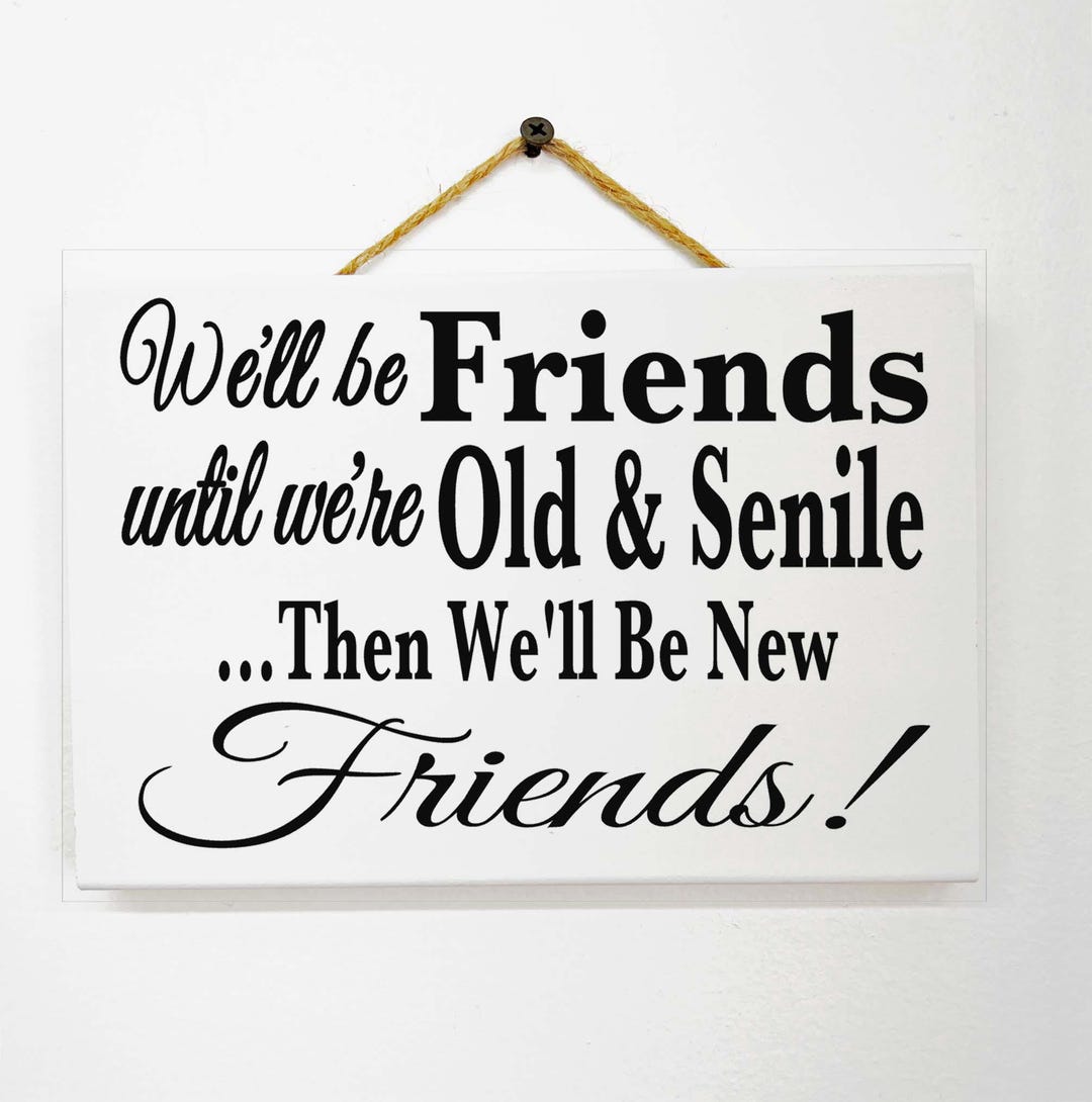 Funny Friendship Sign: We'll Be Friends Until We're Old - Etsy