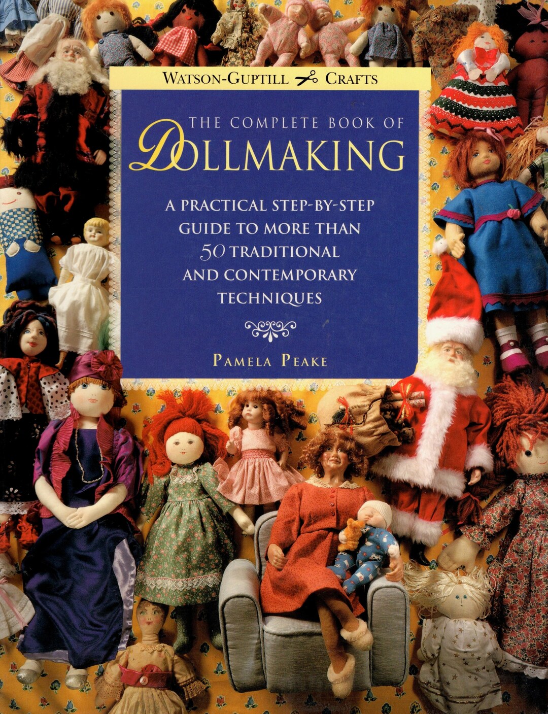 The Complete Book of Dollmaking: A Practical Step-by-step Guide to More ...