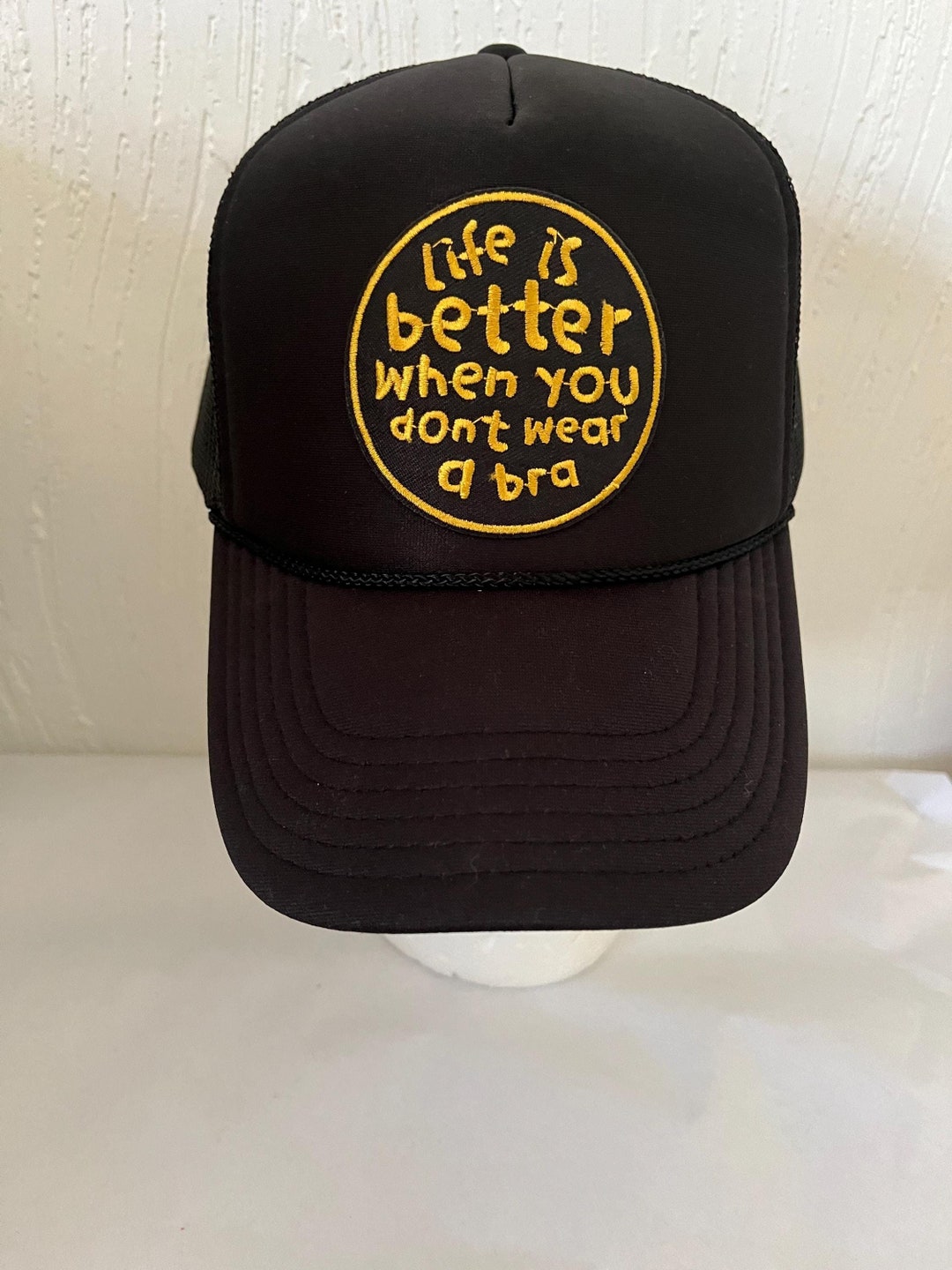 Life is Better When You Don't Wear a Bra, Funny Trucker Hat, Girly ...