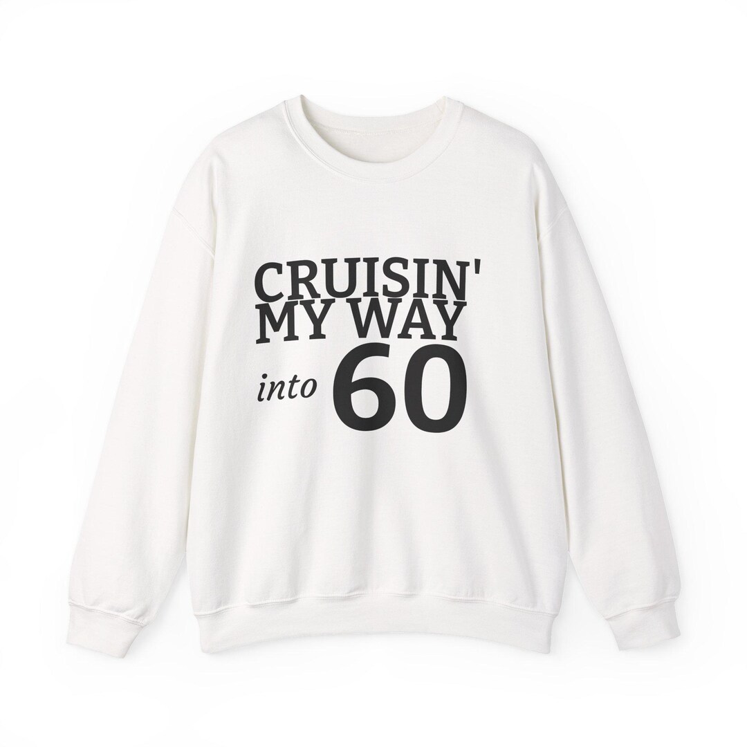 Crewneck Sweatshirt - "cruisin' My Way Into 60" Birthday Gift - Etsy