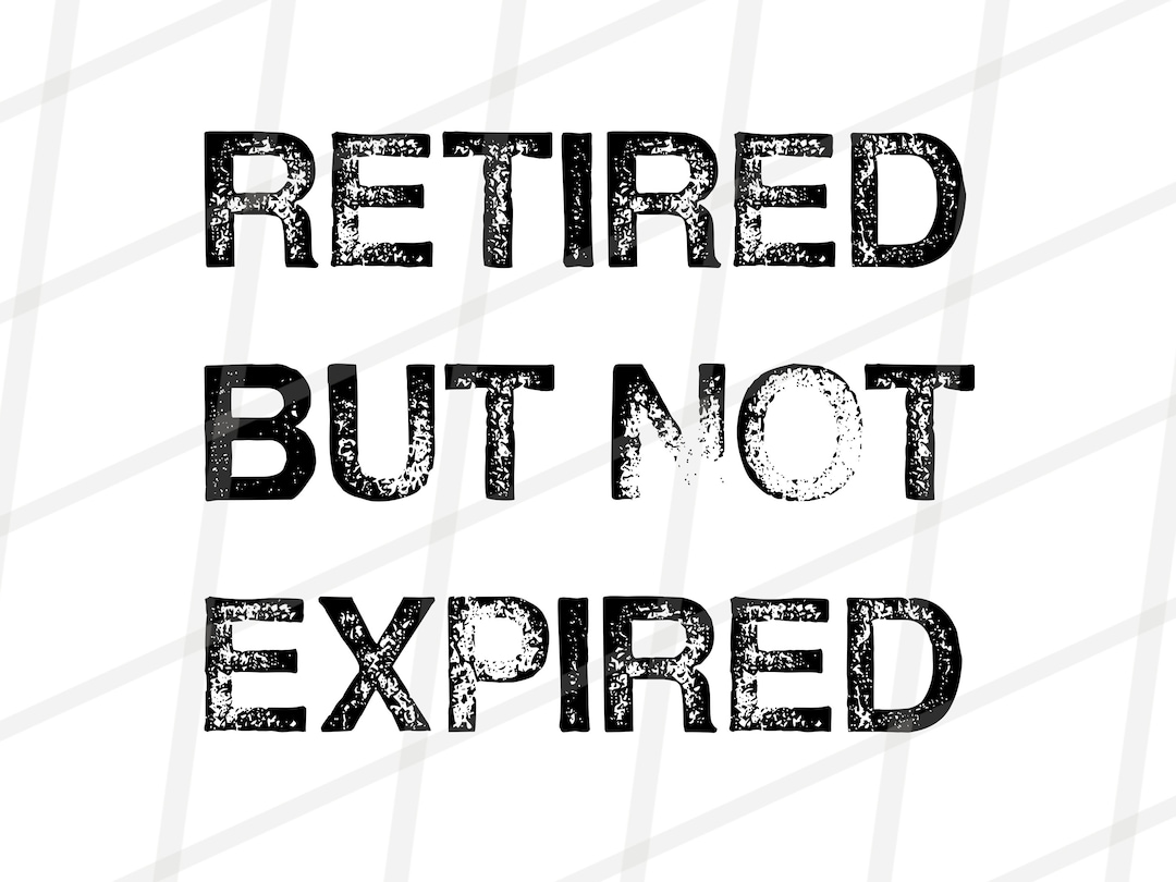 Retired but Not Expired Svg, Retired 2024 Svg, Officially Retired Svg ...