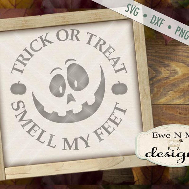 Trick Or Treat Smell My Feet Svg Etsy