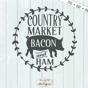 Country Market SVG Pig Svg Bacon Ham Svg Farm Svg Farmers Market ...