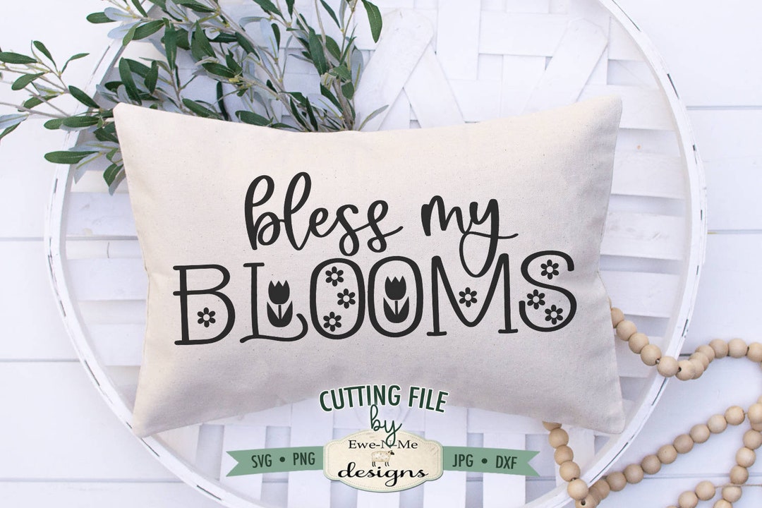 Bless My Blooms SVG - Spring Flowers SVG - Spring Svg, Png, Jpg, Dxf ...
