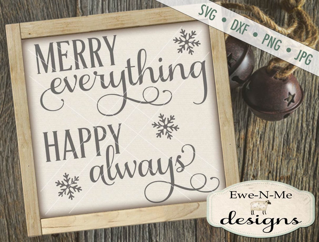 Merry Everything SVG - Happy Always Svg - Snowflake Svg - Files for ...