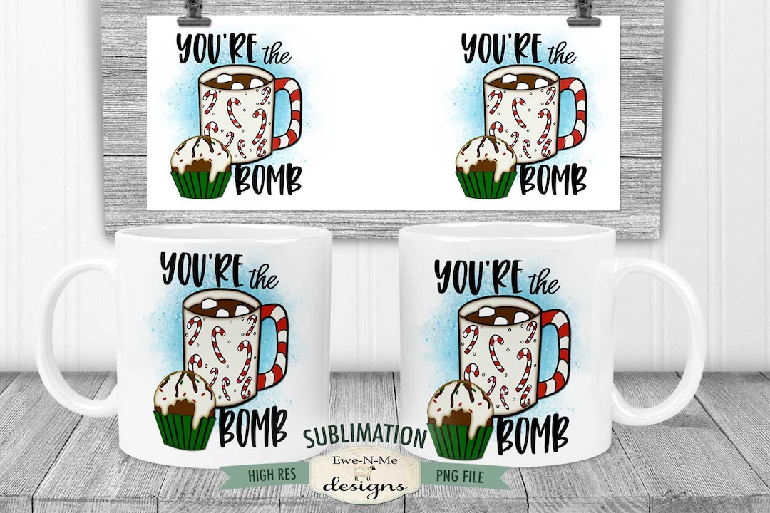 You're the Bomb Sublimation Mug Design - Cocoa Bomb Mug Design ...