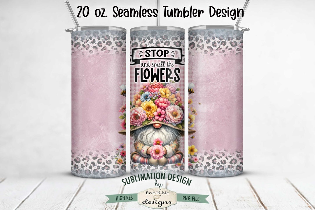Stop and Smell the Flowers 20oz Tumbler Wrap Flowers Bees Gnome ...