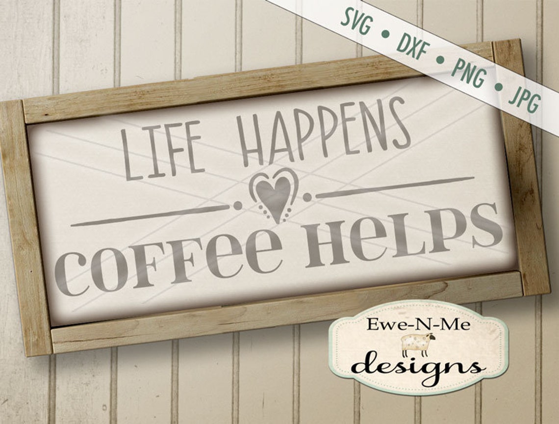 Coffee SVG File - Life Happens Coffee Helps Svg - Coffee Sign Cuttable ...