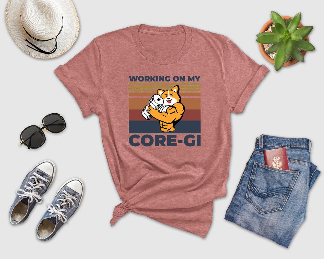 Funny Saying Working on My Core-gi Corgi Shirt, Corgi Dad, Corgi Mom ...