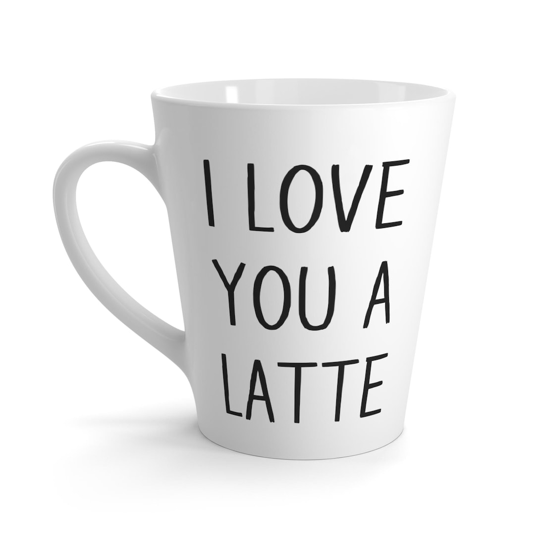 I Love You a Latte - Latte Mug - Etsy