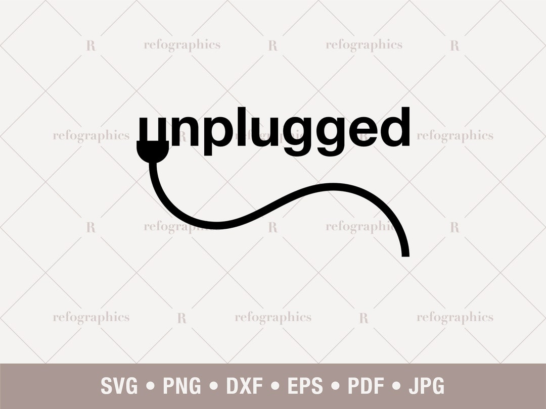 Unplugged, Svg File, Vector File, Cricut File, Silhouette File, Laser ...