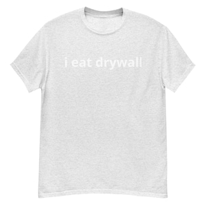 I Eat Drywall (inappropriate Shirts, Adult Humor Shirt, Funny T-shirt ...