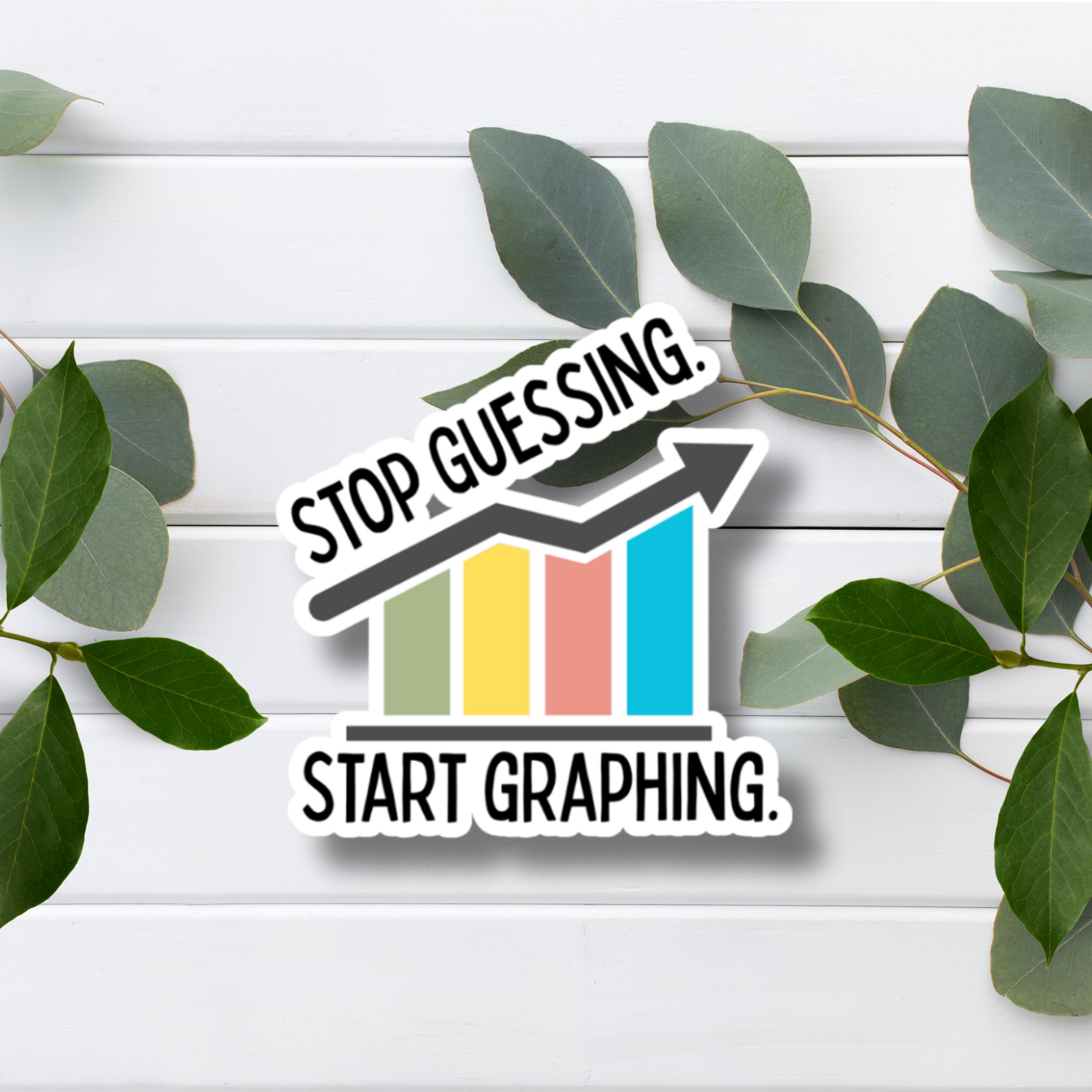 Stop Guessing Start Graphing Vinyl Sticker or Magnet | Data Coach Gift ...