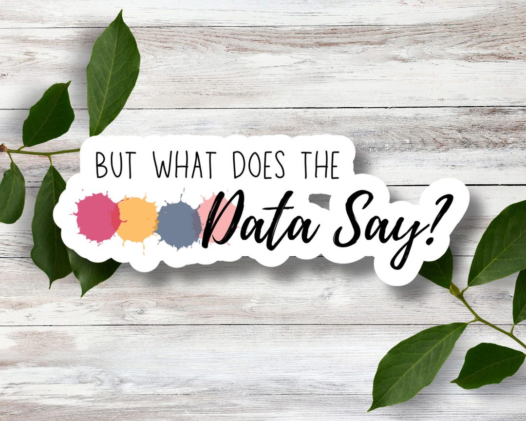 But What Does the Data Say Sticker | Teacher Data Sticker, Educational ...