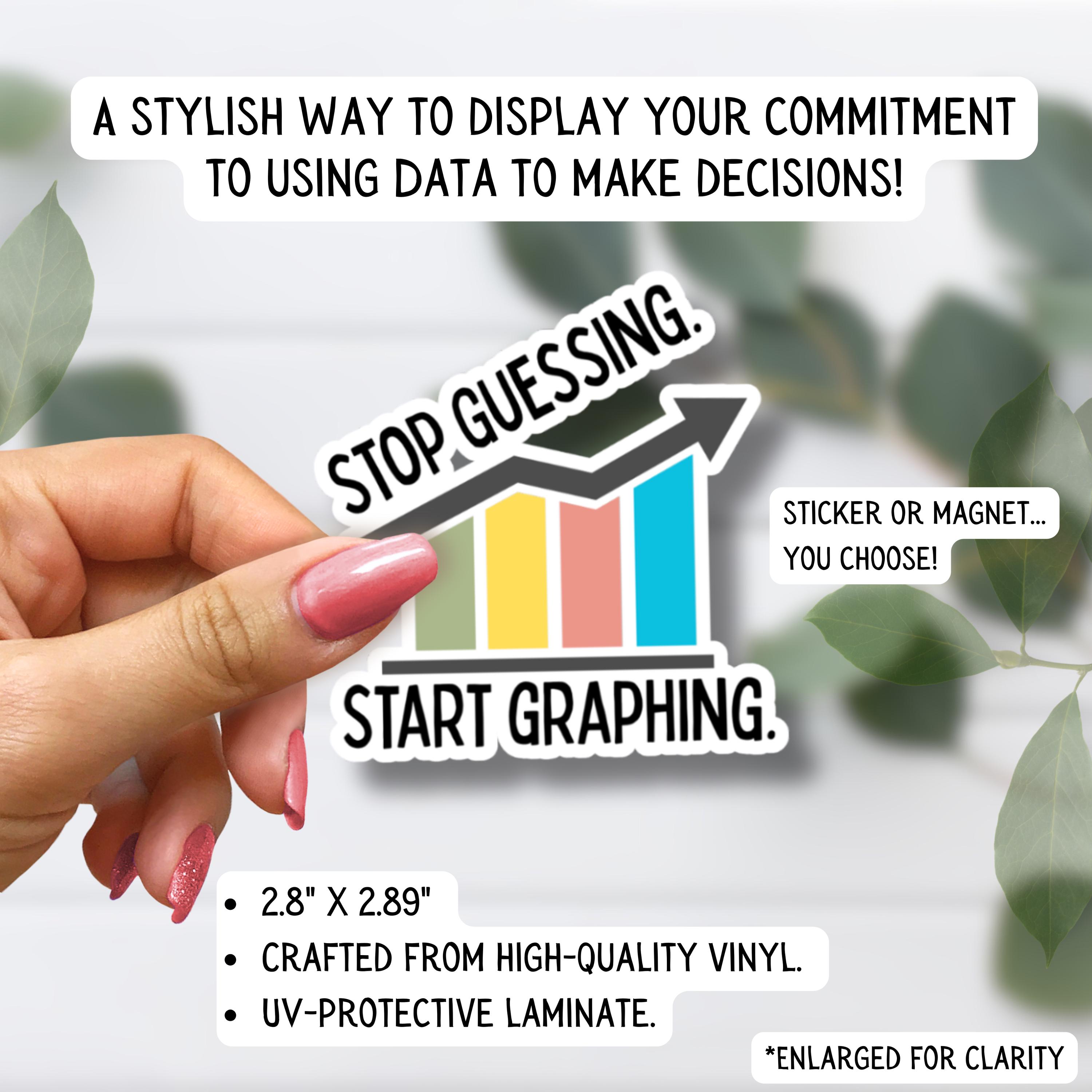 Stop Guessing Start Graphing Vinyl Sticker or Magnet | Data Coach Gift ...