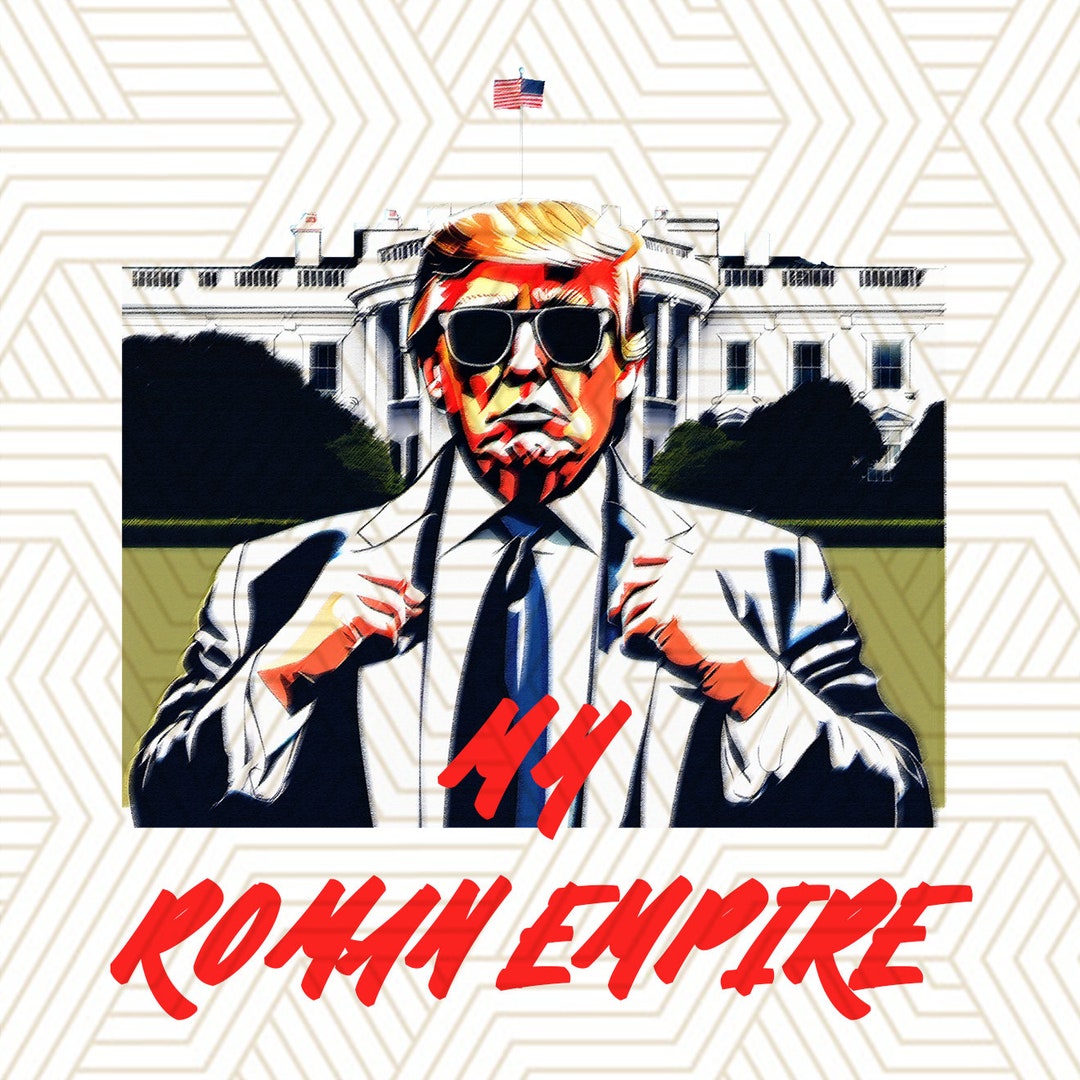 ORIGINAL DESIGN My Roman Empire President Print, Make America Great ...