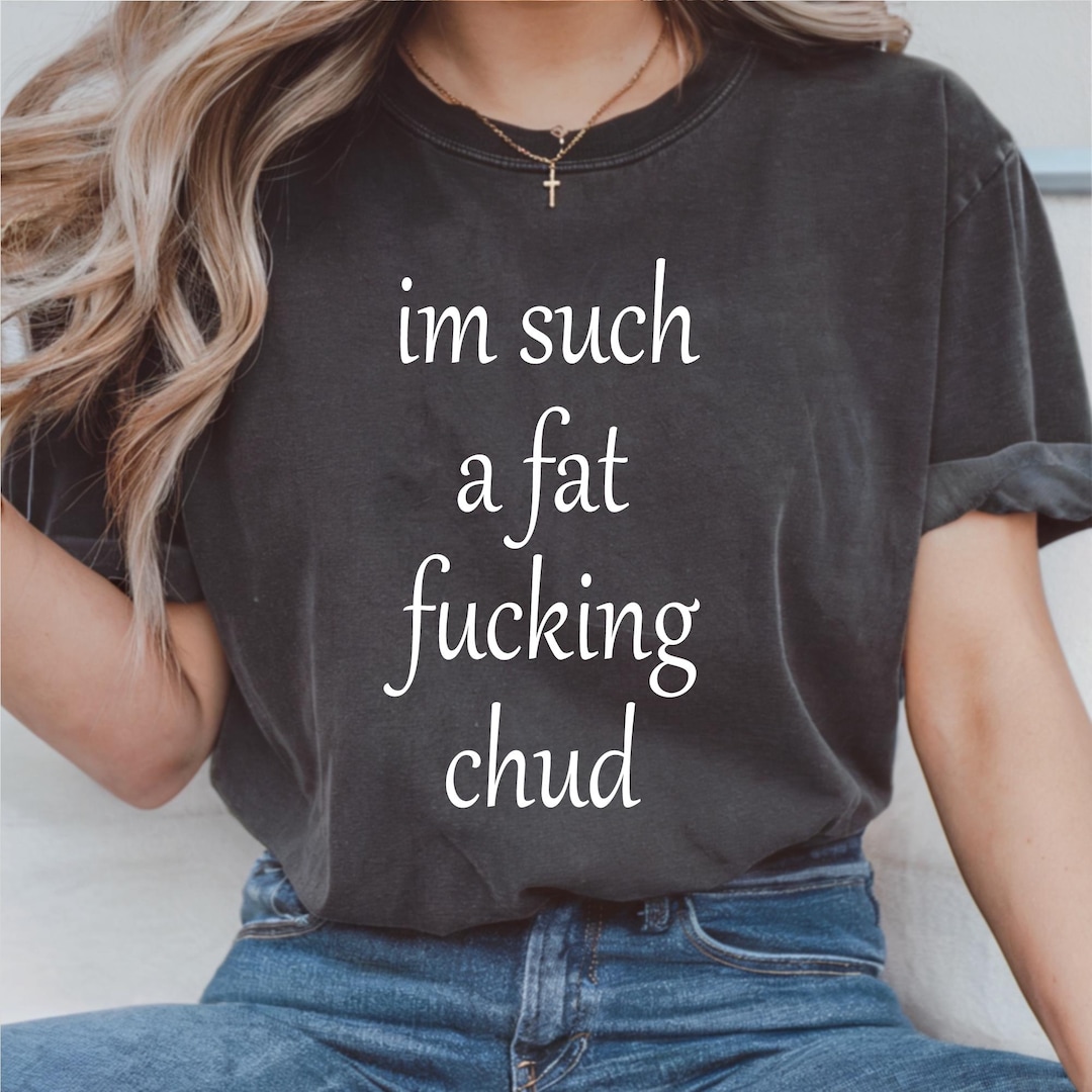 Buy Im Such a Fat F Chud Png, Quote Self Deprecating, Sarcastic Quote ...
