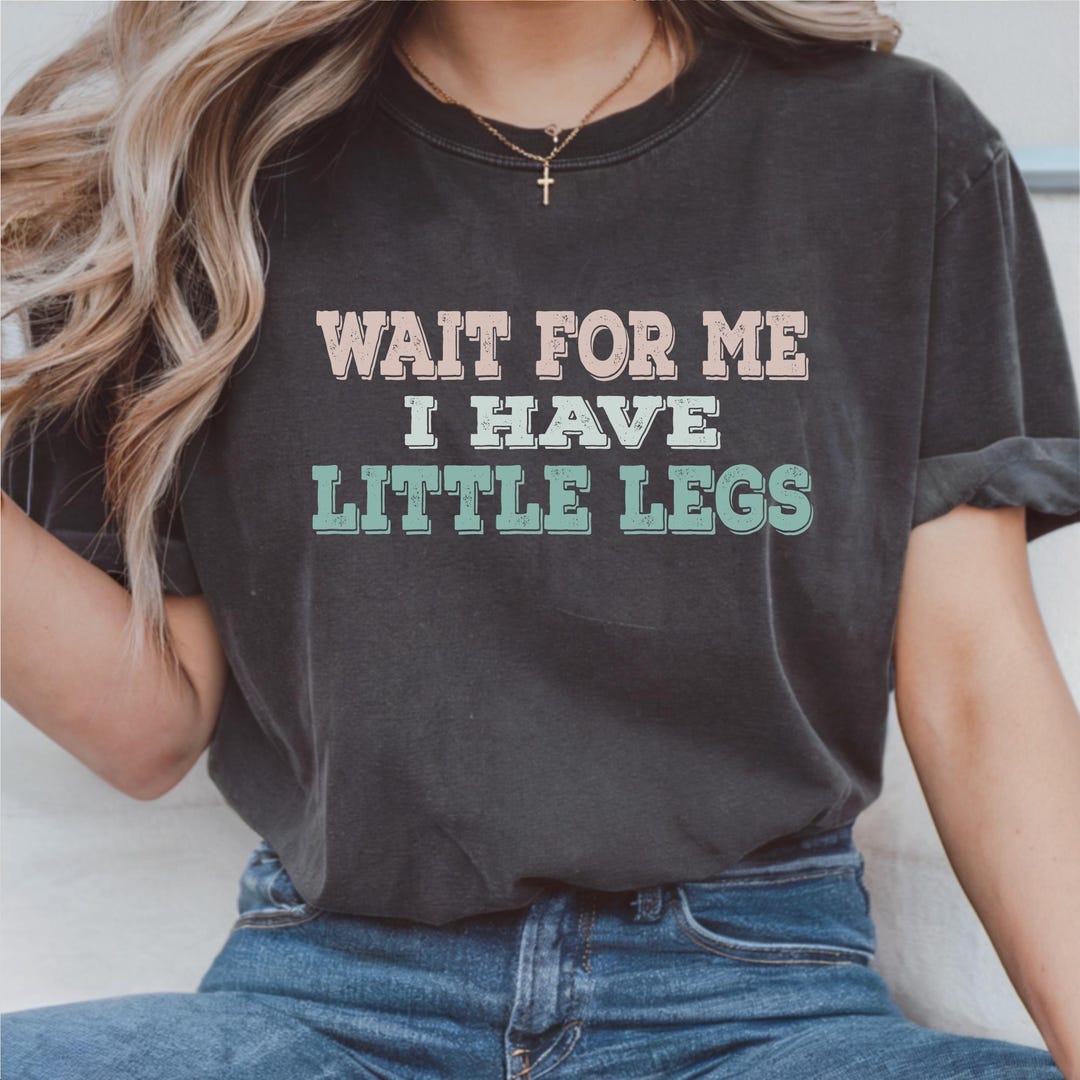 Wait for Me I Have Little Legs Png, Funny Short Legs Jokes, Humor Quote ...
