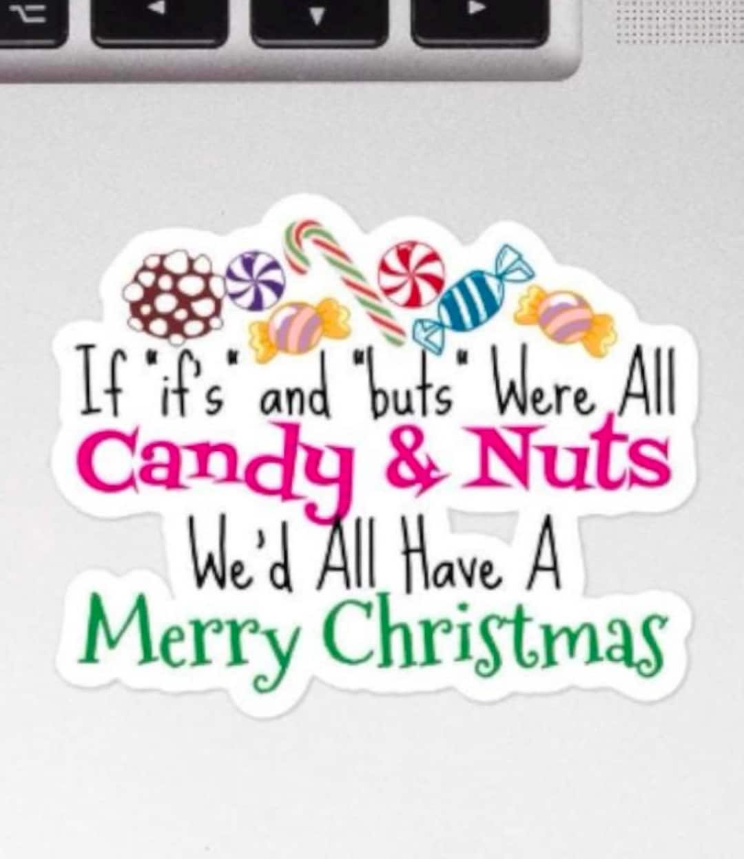 If If's and Buts Were All Candy and Nuts We'd All Have a Merry ...