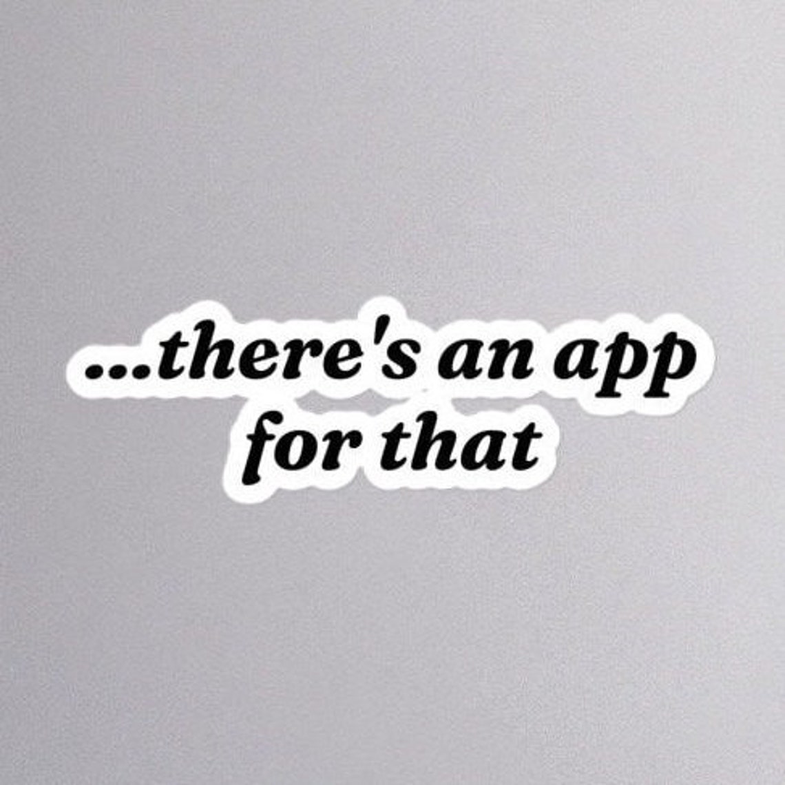 There’s an App for That Sticker Decal for Laptops Water Bottles - Etsy