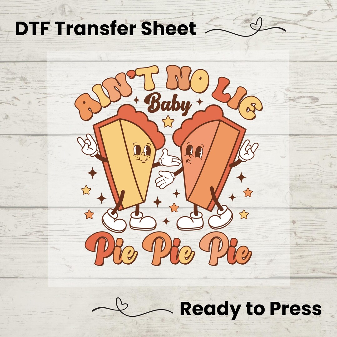Ain't No Lie Baby Pie Pie Pie DTF, Dtf Transfer Sheet, Ready to Press ...