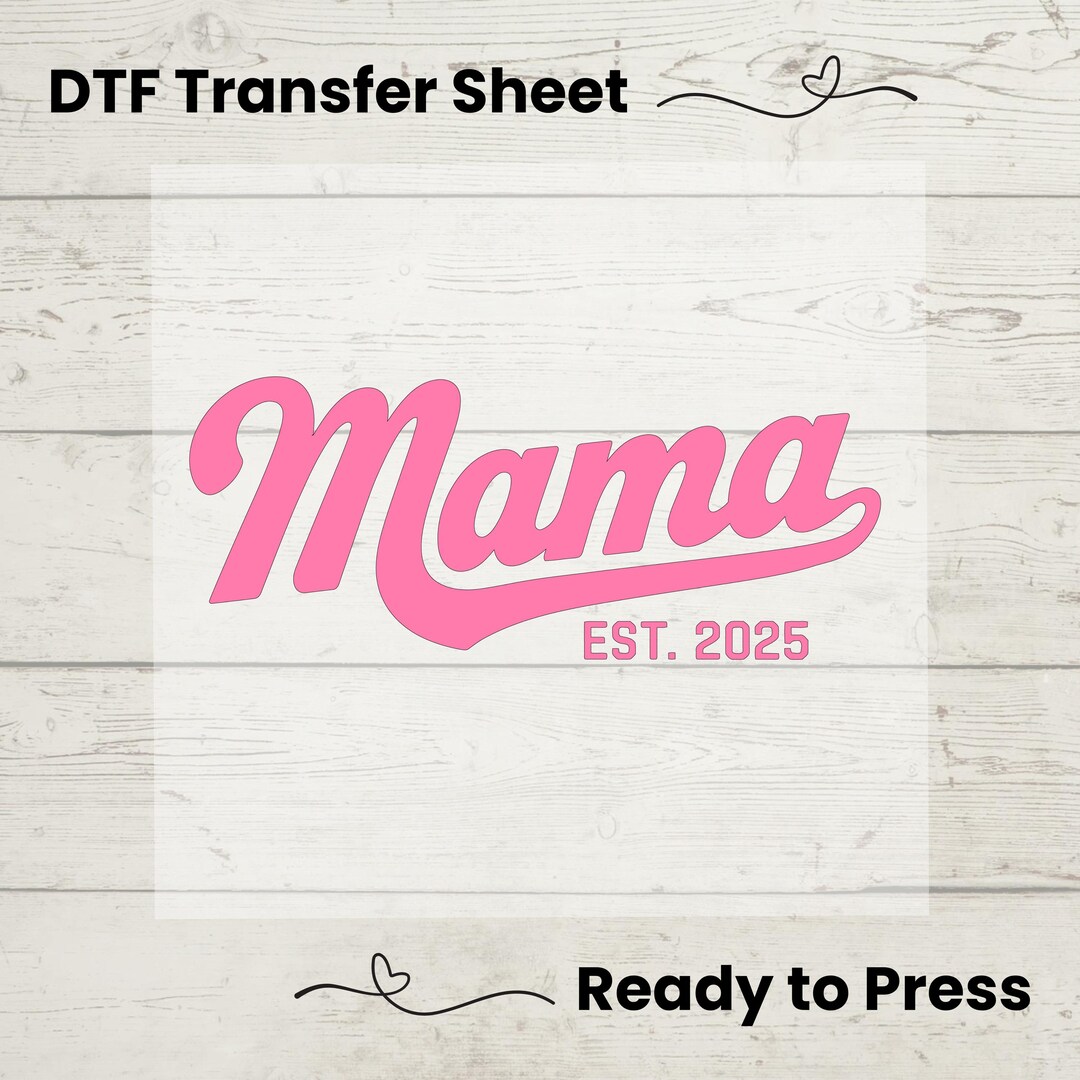 Mama Est 2025 DTF, Dtf Transfer Sheet, Ready to Press, Custom Dtf, Heat Transfer, T-shirt ...