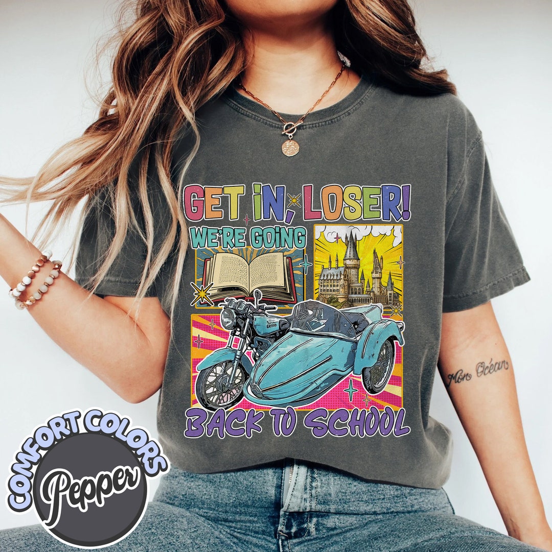 Get in Loser Were Going Back to School Comfort Colors Shirt, Back to ...