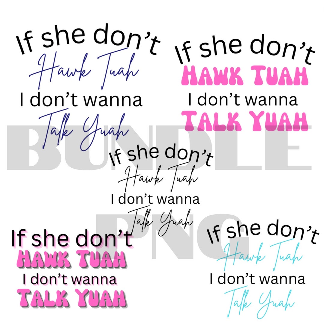 PNG, Hawk Tuah, Bundle, Shirt Idea, If She Dont Wanna Hawk Tuah, I Dont ...