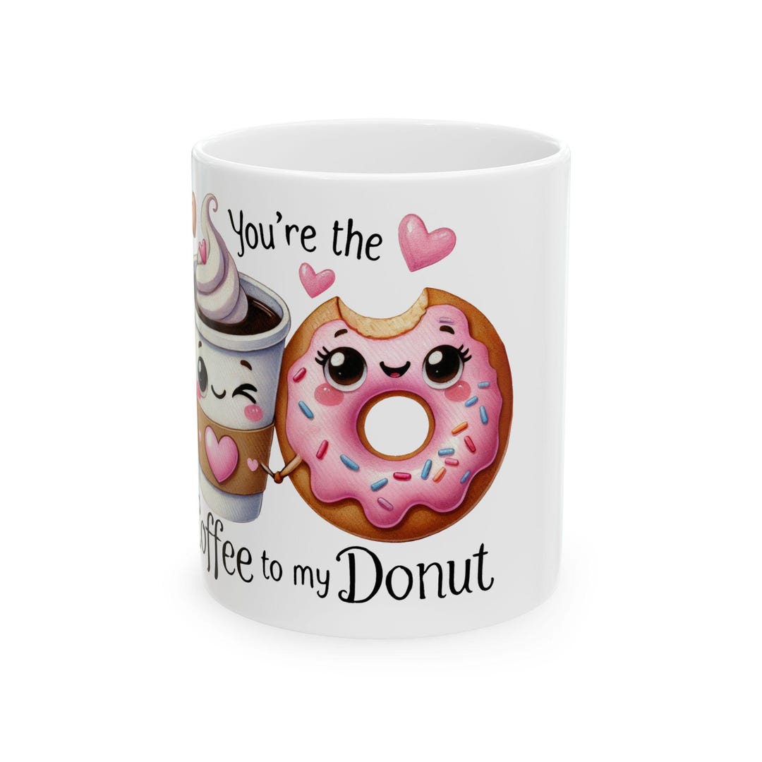 You're the Coffee to My Donut Cute and Funny Mug, 11oz, 15oz - Etsy