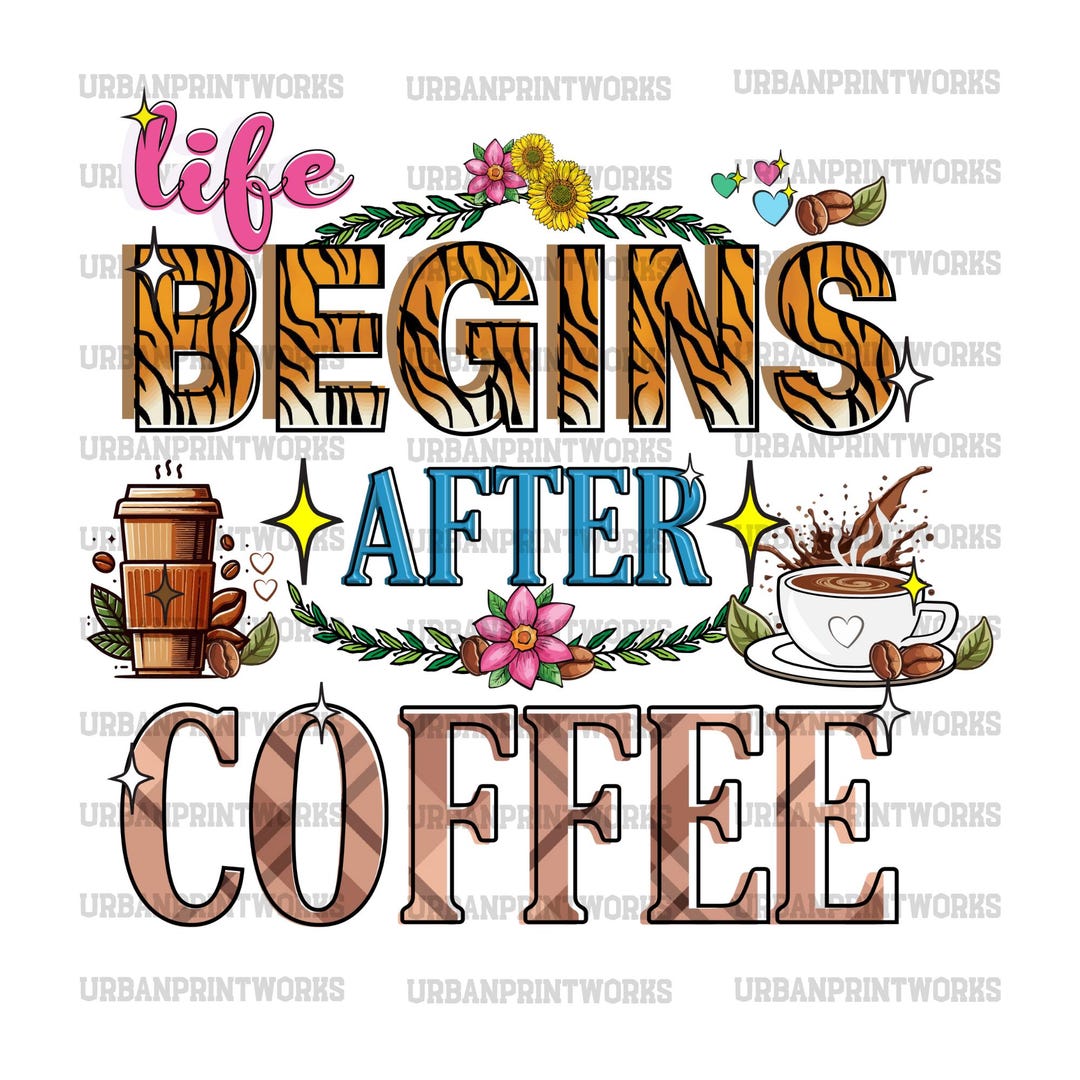 Life Begins After Coffee Png Sublimation Design, Coffee Love Png Jpg ...