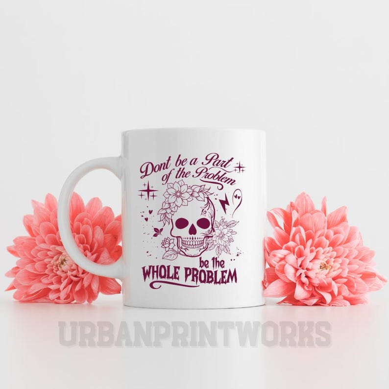 Dont Be Part of the Problem Be the Whole Problem PNG, Funny Adult Humor ...