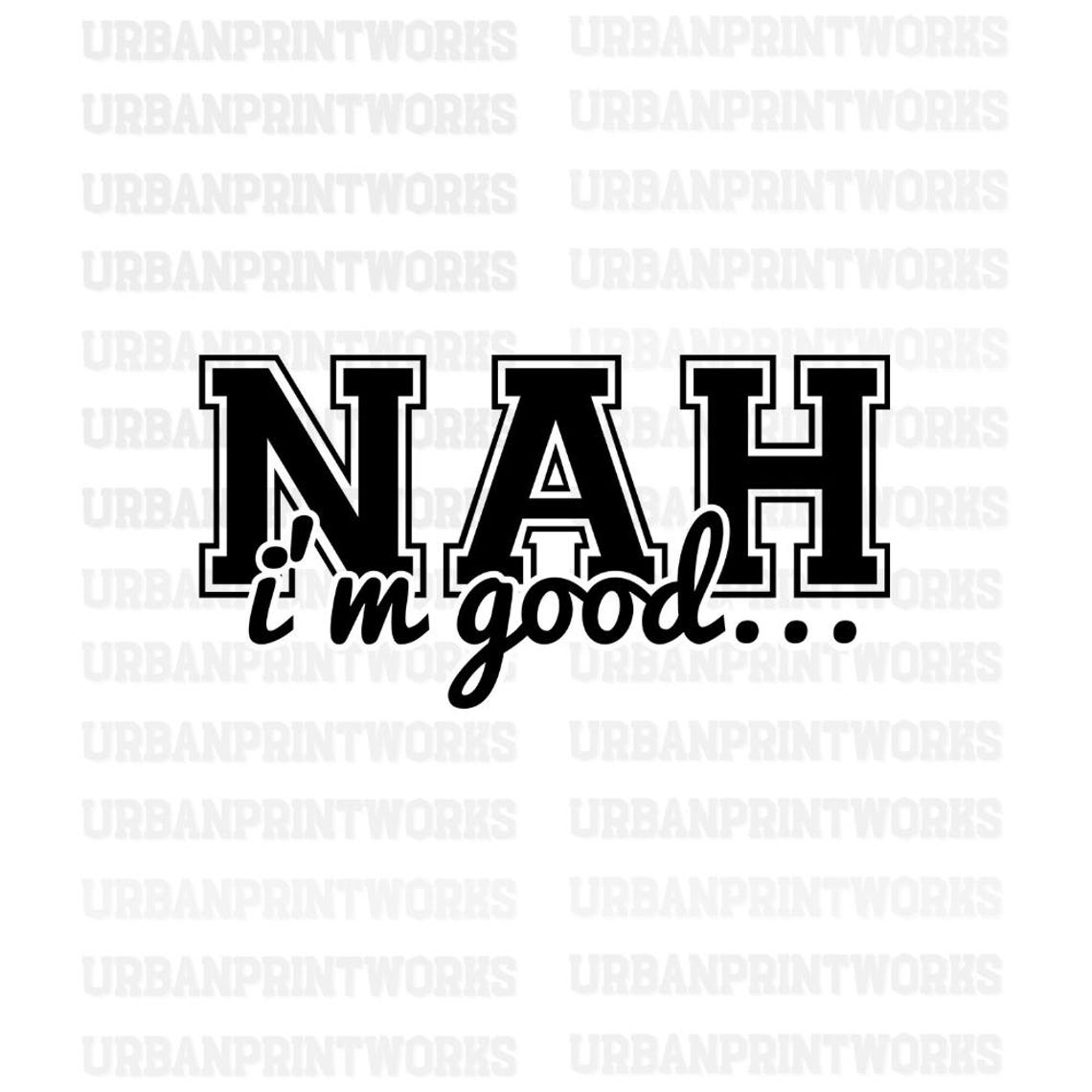 Nah I'm Good SVG, Nah I'm Good PNG, Unbothered Svg, Petty Svg ...