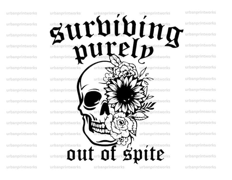 Surviving Purely Out of Spite Svg Png, Dark Humor Svg, Funny Svg ...