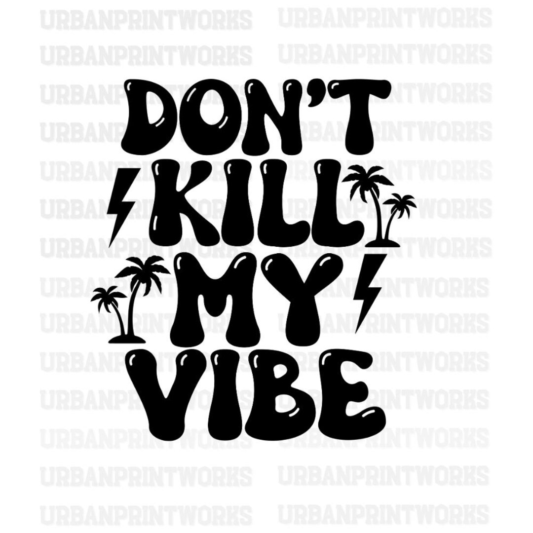 Don't Kill My Vibe SVG, Positive SVG, Mental Health Svg, Trendy Quote ...