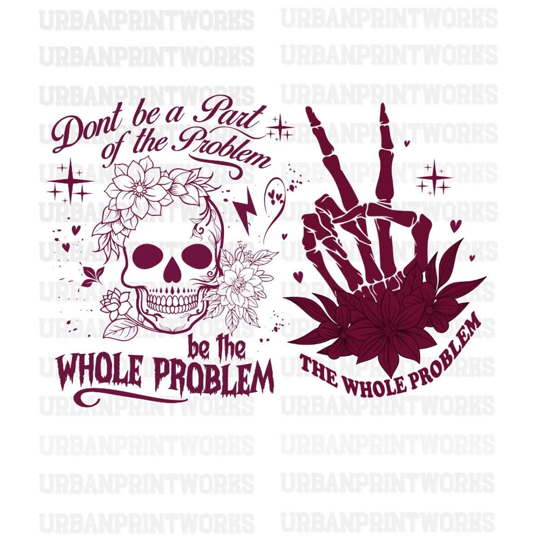 Dont Be Part of the Problem Be the Whole Problem PNG, Funny Adult Humor ...