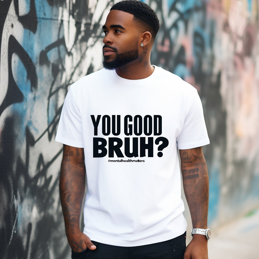 You Good Bruh? Mental Health Awareness Sublimation/printable Design ...