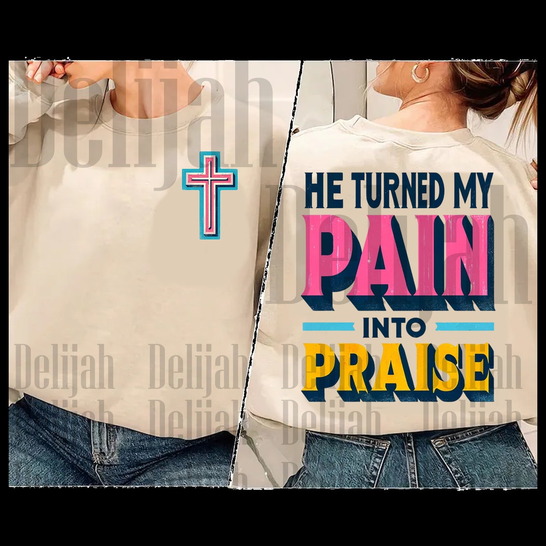 He Turned My Pain Into Praise Faith Sublimation/printable Design ...
