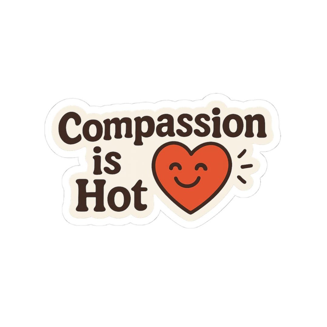 Compassion is Hot Sticker | Kiss-cut Heart Vinyl Sticker - Etsy