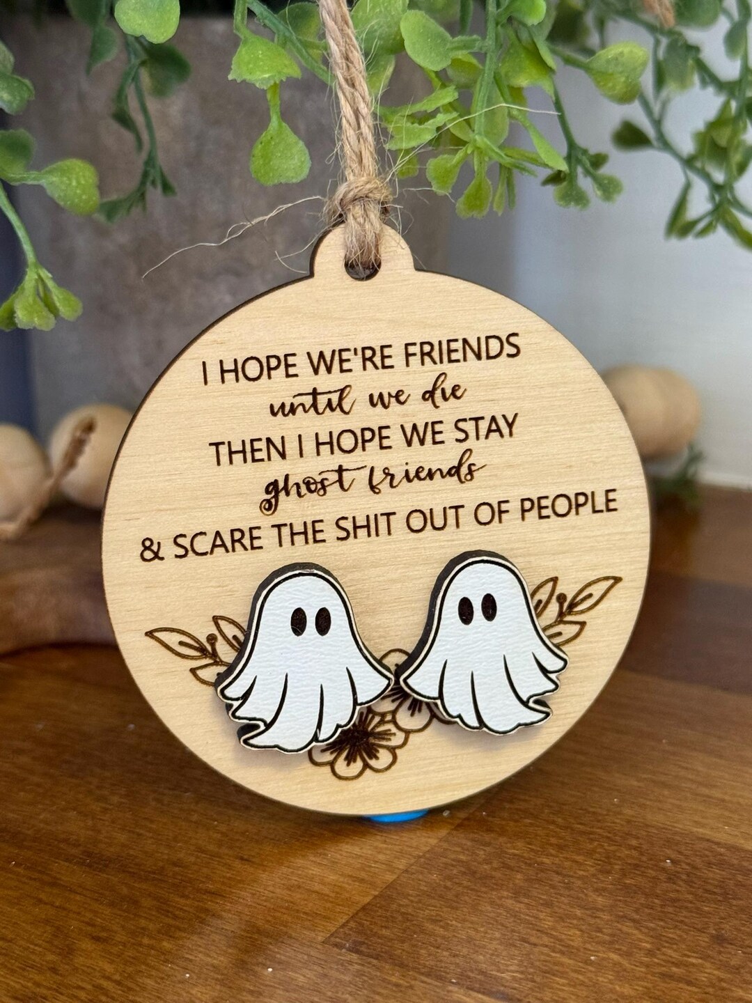 I Hope We're Friends Until We Die Then I Hope We Stay Ghost Friends ...